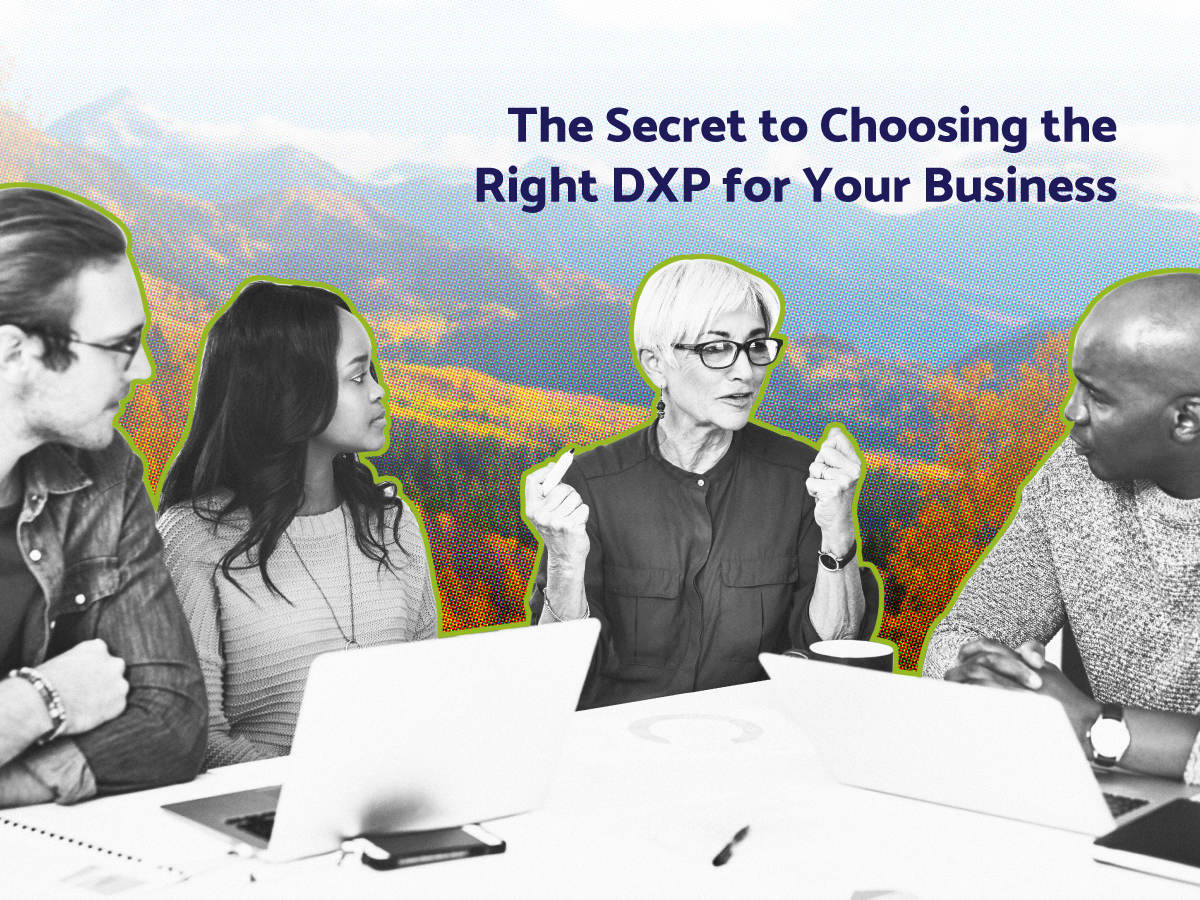The Secret to Choosing the Right DXP for your Business