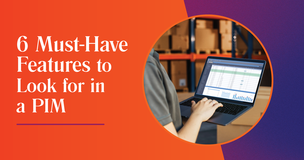 6 Must-Have Features to Look for in a PIM