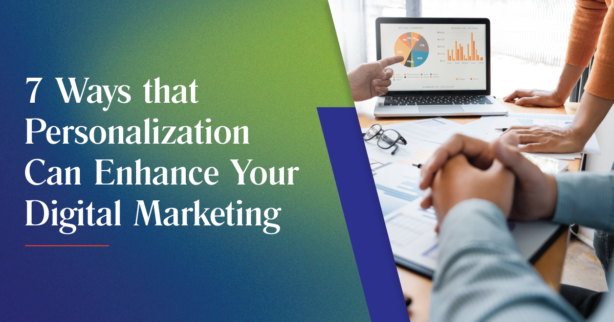 7 Ways that Personalization Can Enhance Your Digital Marketing 7 Ways that Personalization Can Enhance Your Digital Marketing